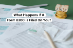 What Happens If A Form 8300 Is Filed On You? - CuraDebt